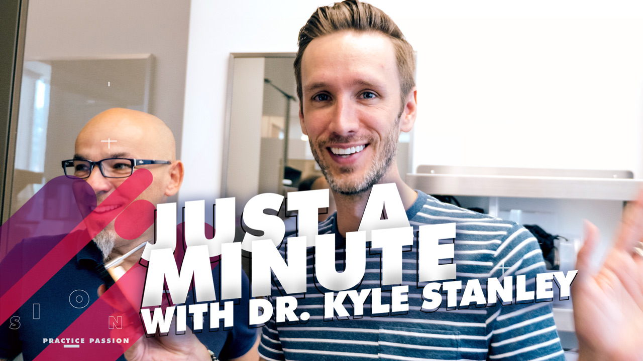Just a Minute with Dr. Kyle Stanley - Practice Passion